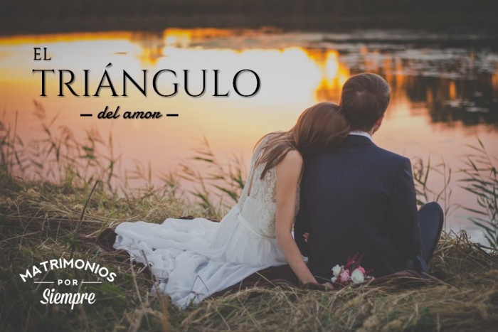 Matrimonios por siempre | Triángulo del Amor. Consejos para tu matrimonio